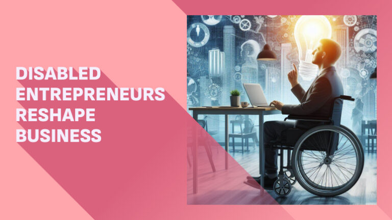 Reshaping Business: The Success of Disabled Entrepreneurs